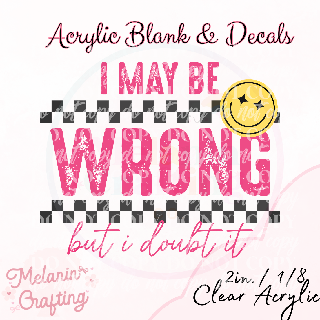 I May Be Wrong Acrylic Blank & Decal Set – Melanin Crafting